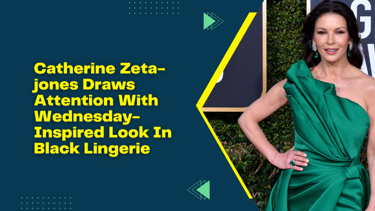Catherine Zeta Jones Draws Attention With Wednesday Inspired Look In