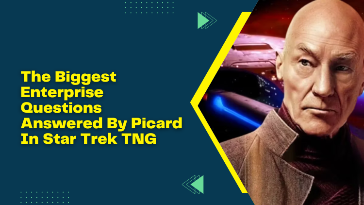 The Biggest Enterprise Questions Answered By Picard In Star Trek Tng
